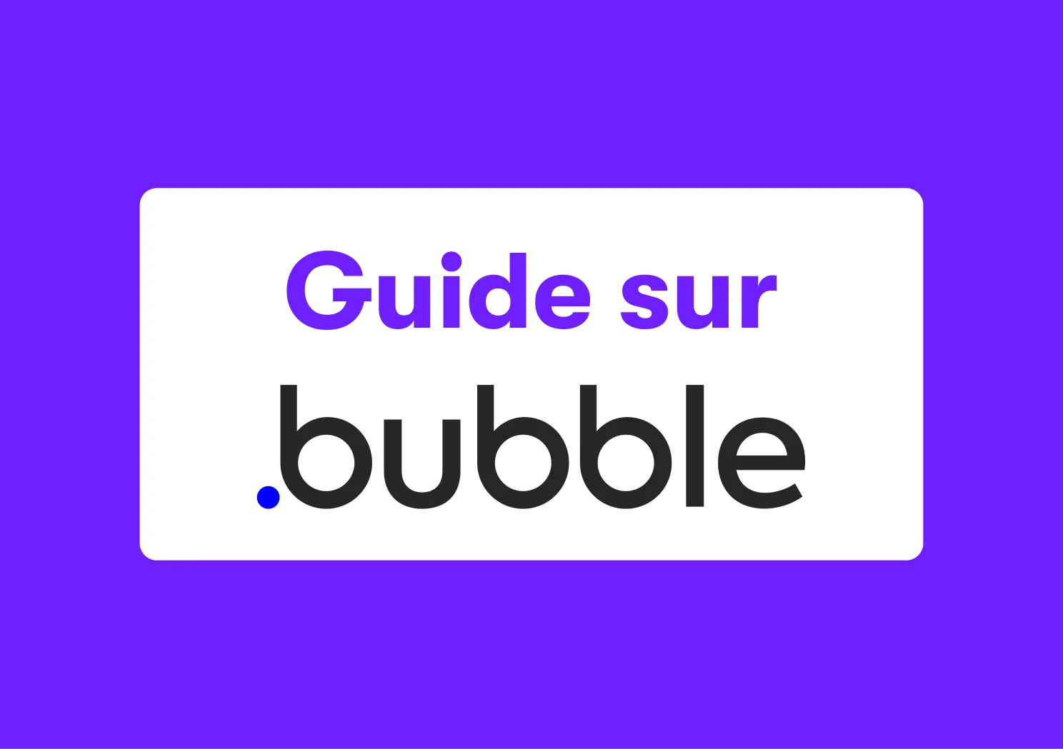 Bubble.io NoCode : Guide, Présentation & Avis (2025)